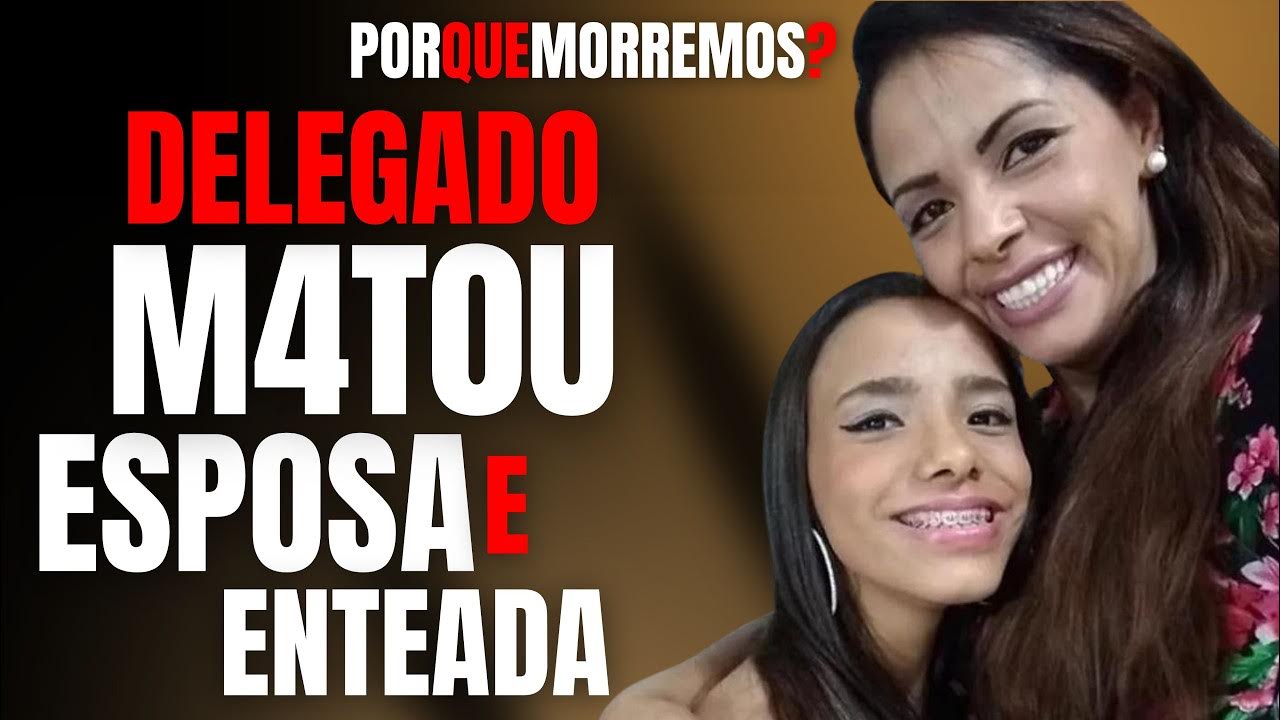 DELEGADO M4T4 ESPOSA E ENTEADA ABRAÇADAS. POR QUÊ? O Q LEVA UM HOMEM A ...