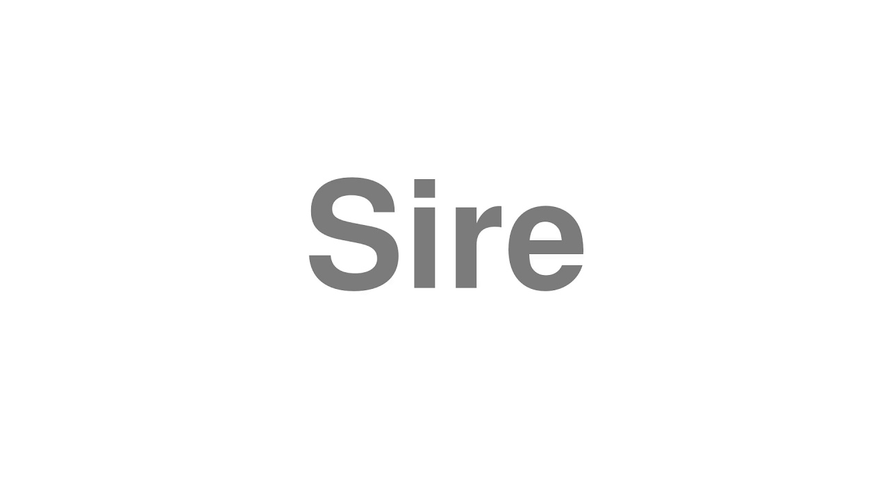 How to Pronounce "Sire" - YouTube