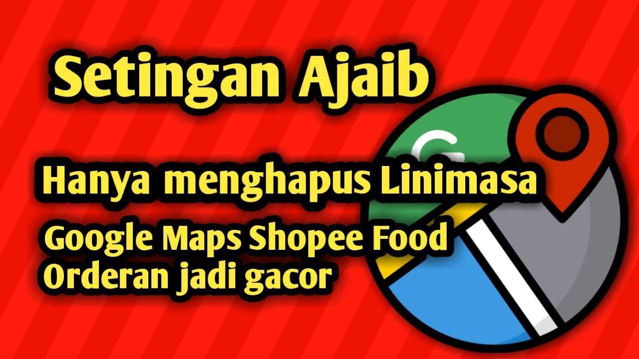 CARA MENGHAPUS LINIMASA GOOGLE MAPS SHOPEE FOOD - YouTube