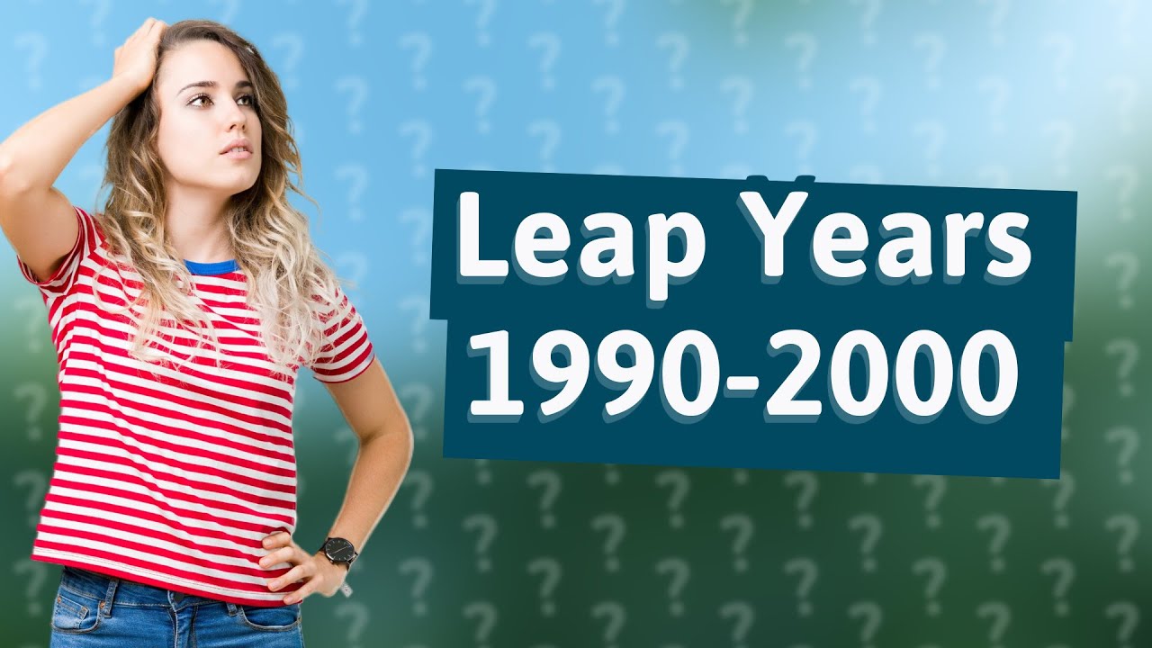Was there a leap year in 1990 to 2000? - YouTube