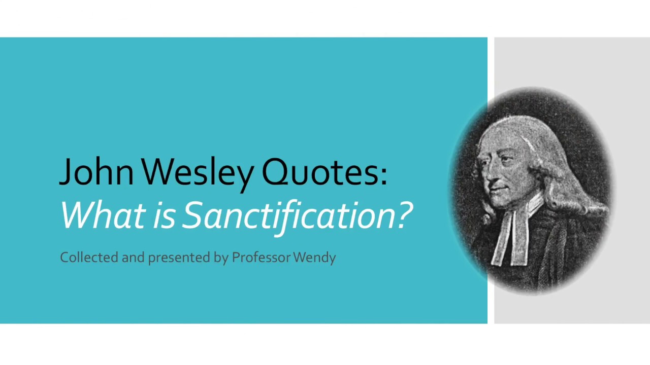 J Wesley Quotes: What is Sanctification? - YouTube