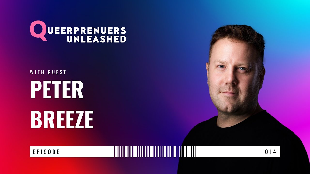 Queerpreneurs Unleashed E14: Peter Breeze - YouTube