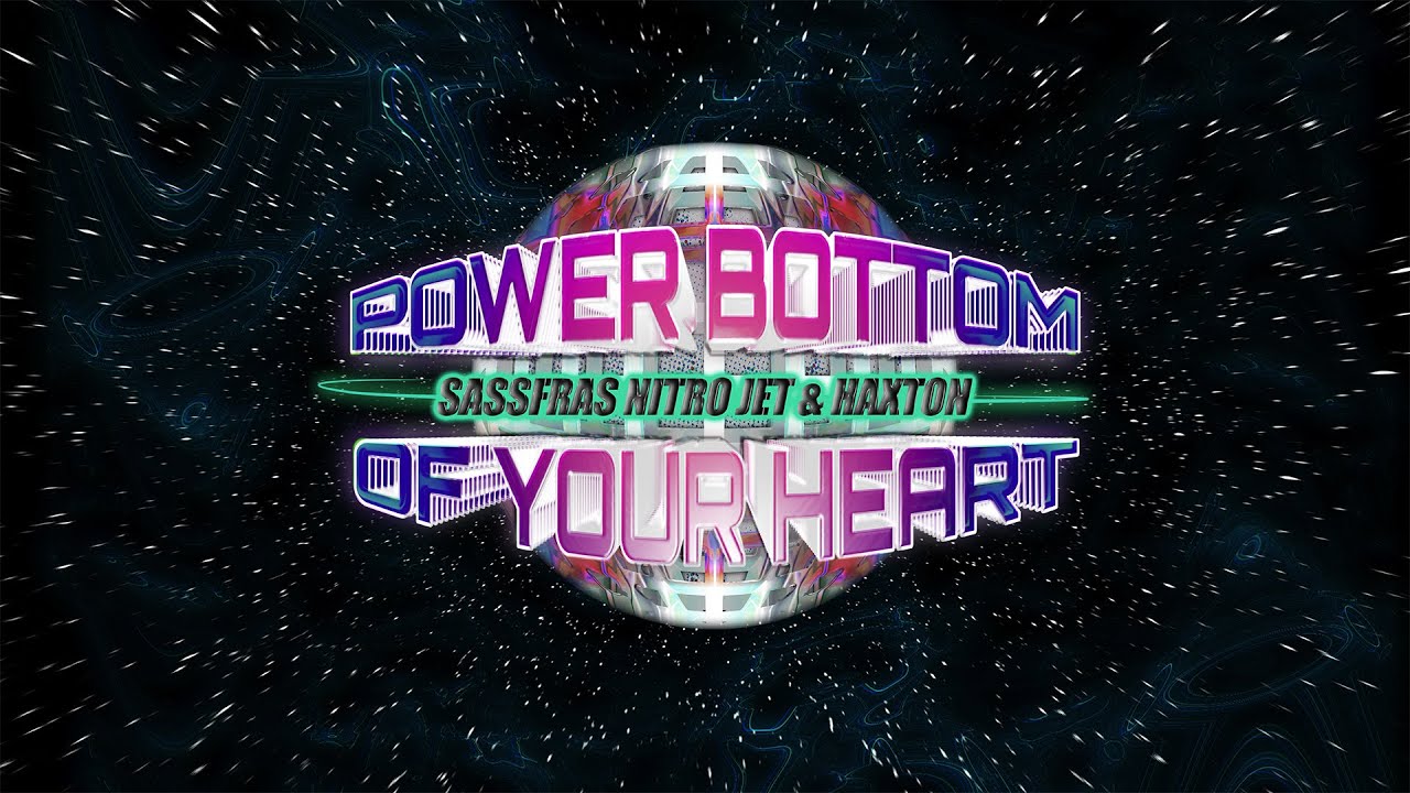 Power Bottom of Your Heart by Sassafras Nitro Jet & Haxton. - YouTube