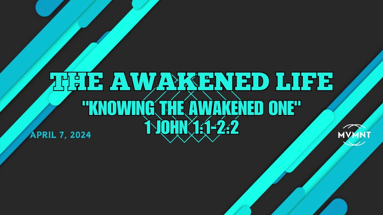 1 John: The Awakened Life "Knowing The Awakened One" - YouTube