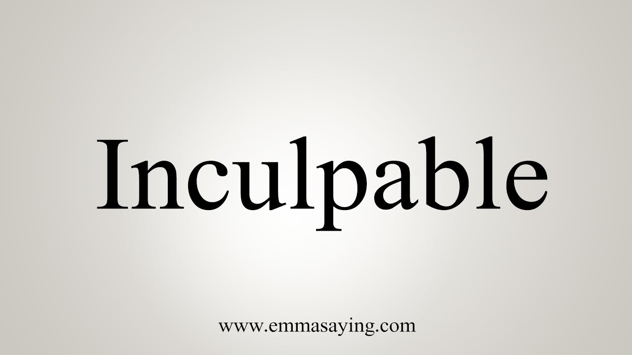 How To Say Inculpable - YouTube