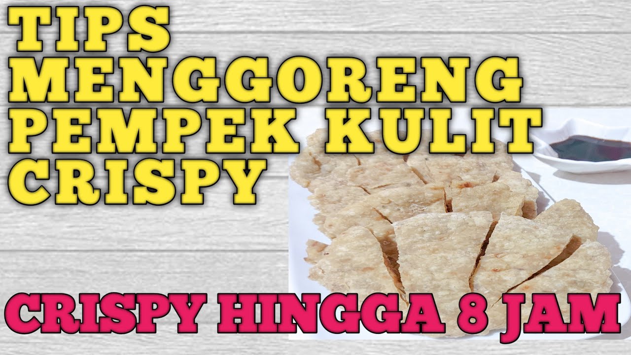TIPS MENGGORENG PEMPEK KULIT CRISPY | PEMPEK KULIT CRISPY RENYAH HINGGA ...