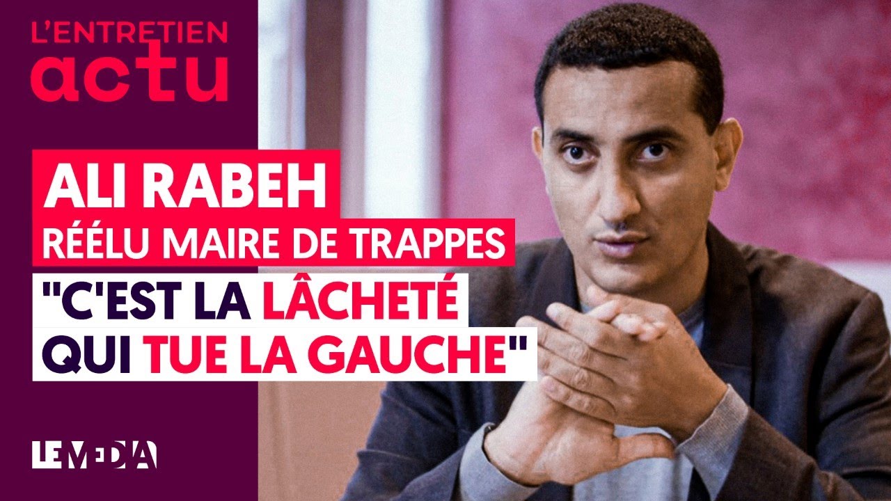 ALI RABEH RÉÉLU MAIRE DE TRAPPES : "C'EST LA LÂCHETÉ QUI TUE LA GAUCHE ...