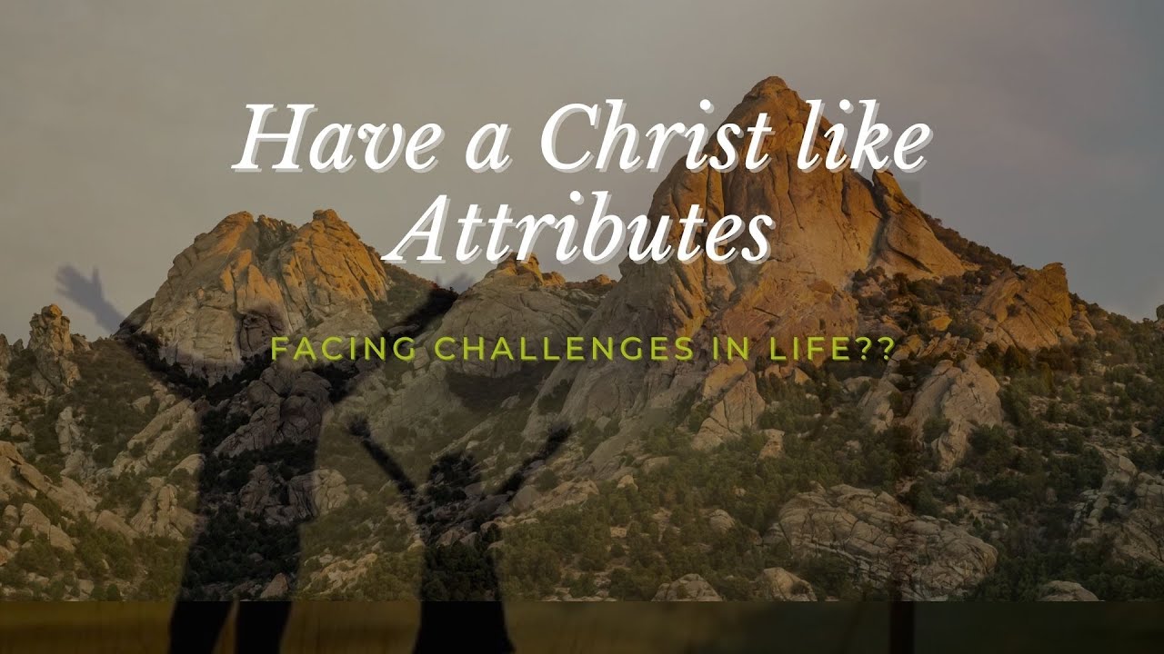 Have a Christ like Attributes | Attitude of Christ | Christian ...