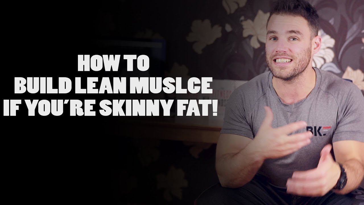 HOW TO BUILD LEAN MUSCLE IF YOU’RE SKINNY FAT! - YouTube