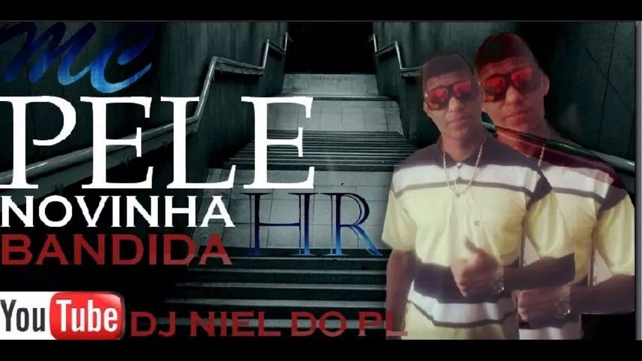 MC PELE - NOVINHA BANDIDA - (DJ NIEL DO PL) - YouTube