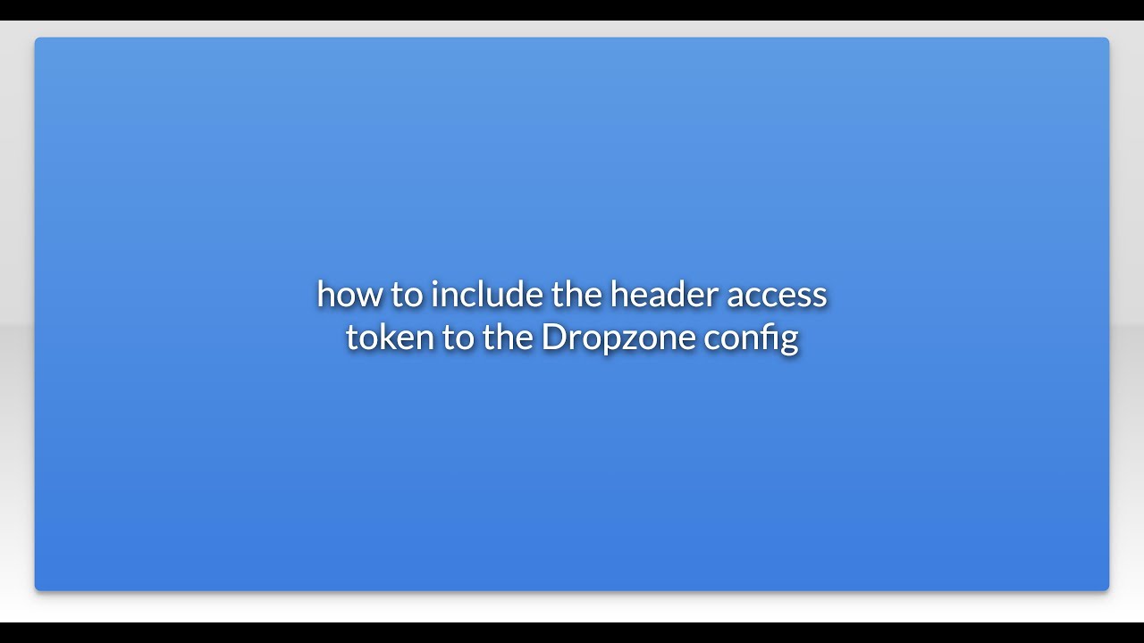 how to include the header access token to the Dropzone config - YouTube