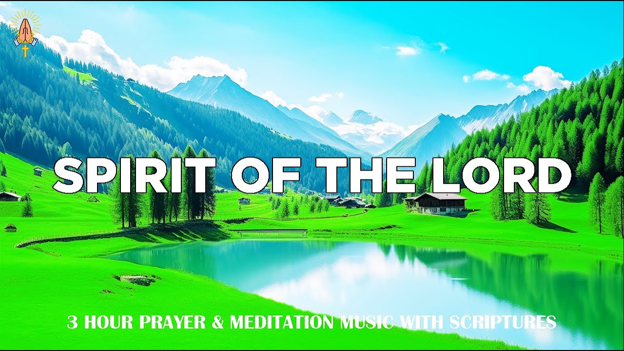 Spirit of The Lord: 3 Hour Prayer Instrumental Music with Scriptures ...