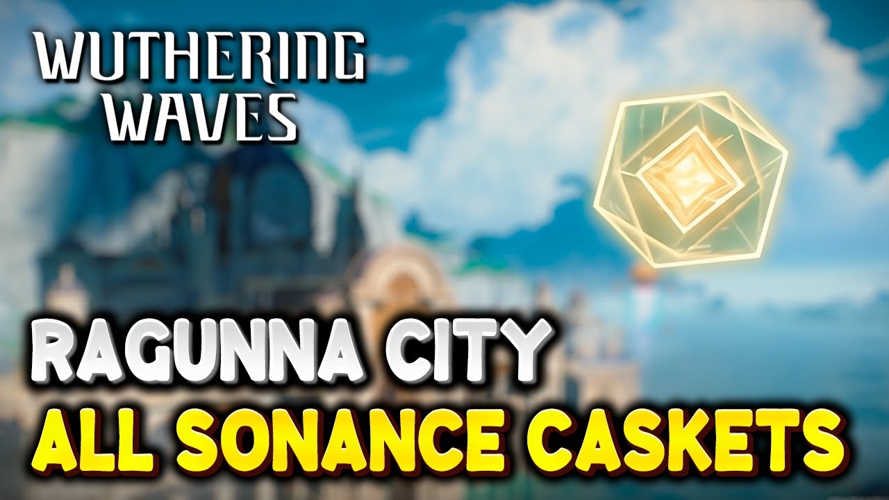 Wuthering Waves RAGUNNA CITY All Sonance Casket Locations - YouTube