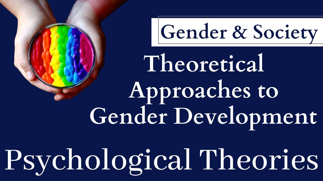 Gender and Society | Theories of Gender Development [Psychological ...