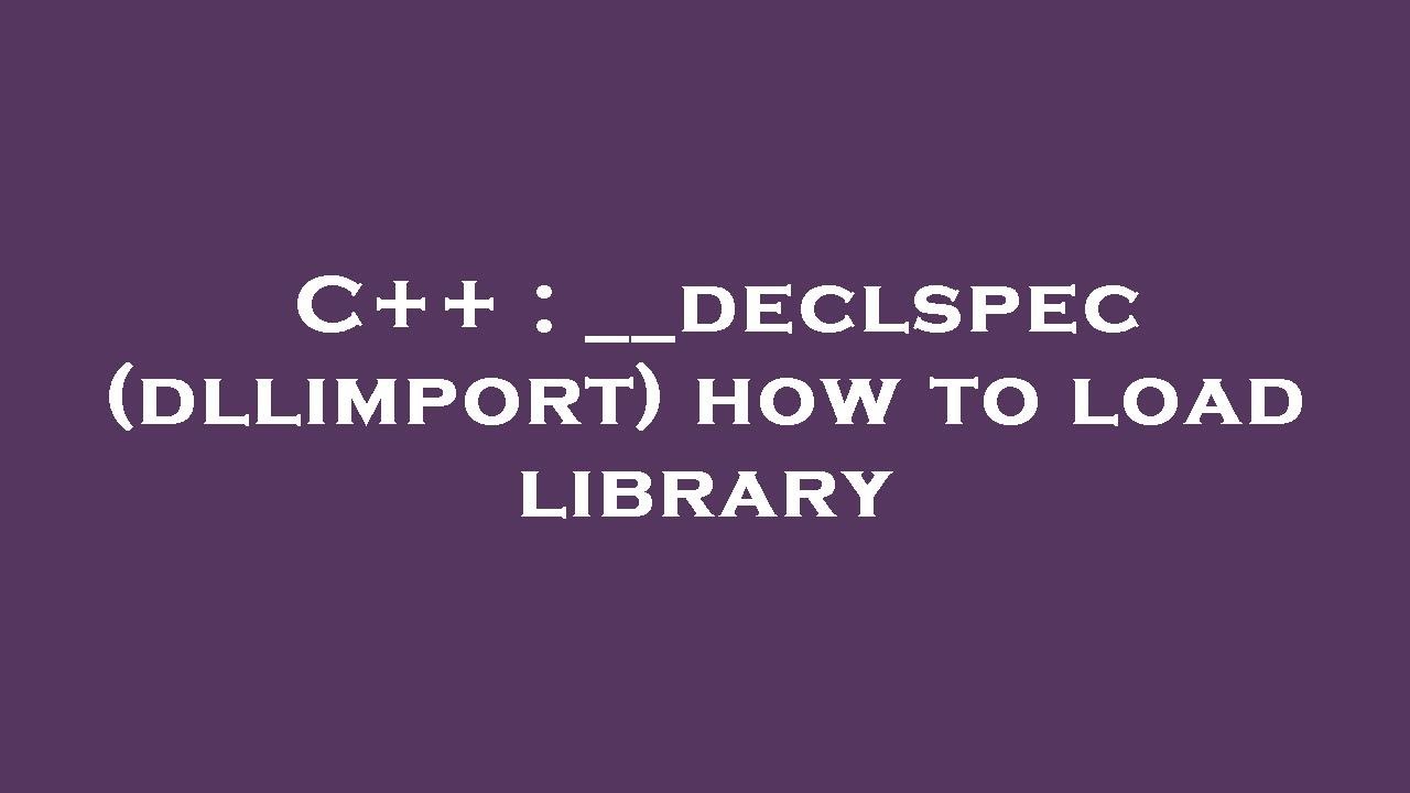 C++ : __declspec(dllimport) how to load library - YouTube