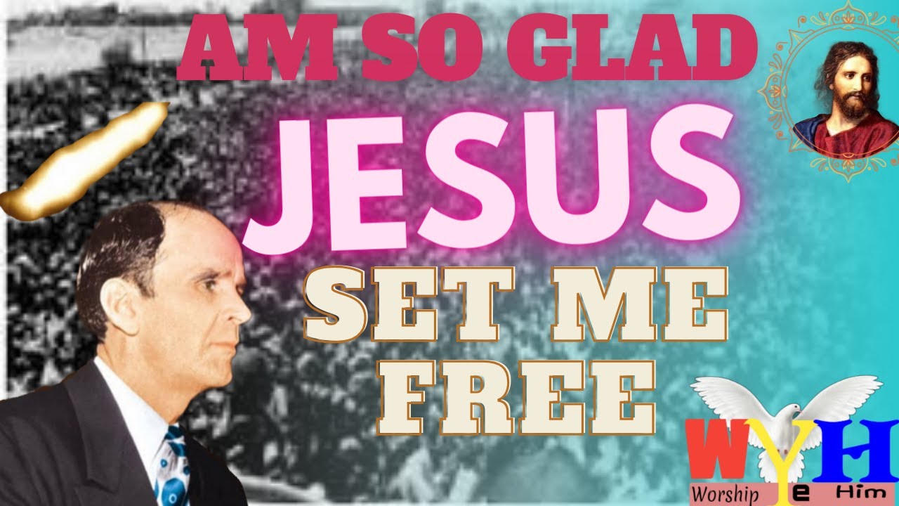 AM SO GLAD JESUS SET ME FREE | Rev. William Branham | @WorshipYeHim ...