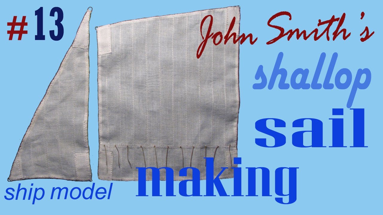 All stages of sail making #13 John Smith’s Shallop Company Ships of ...