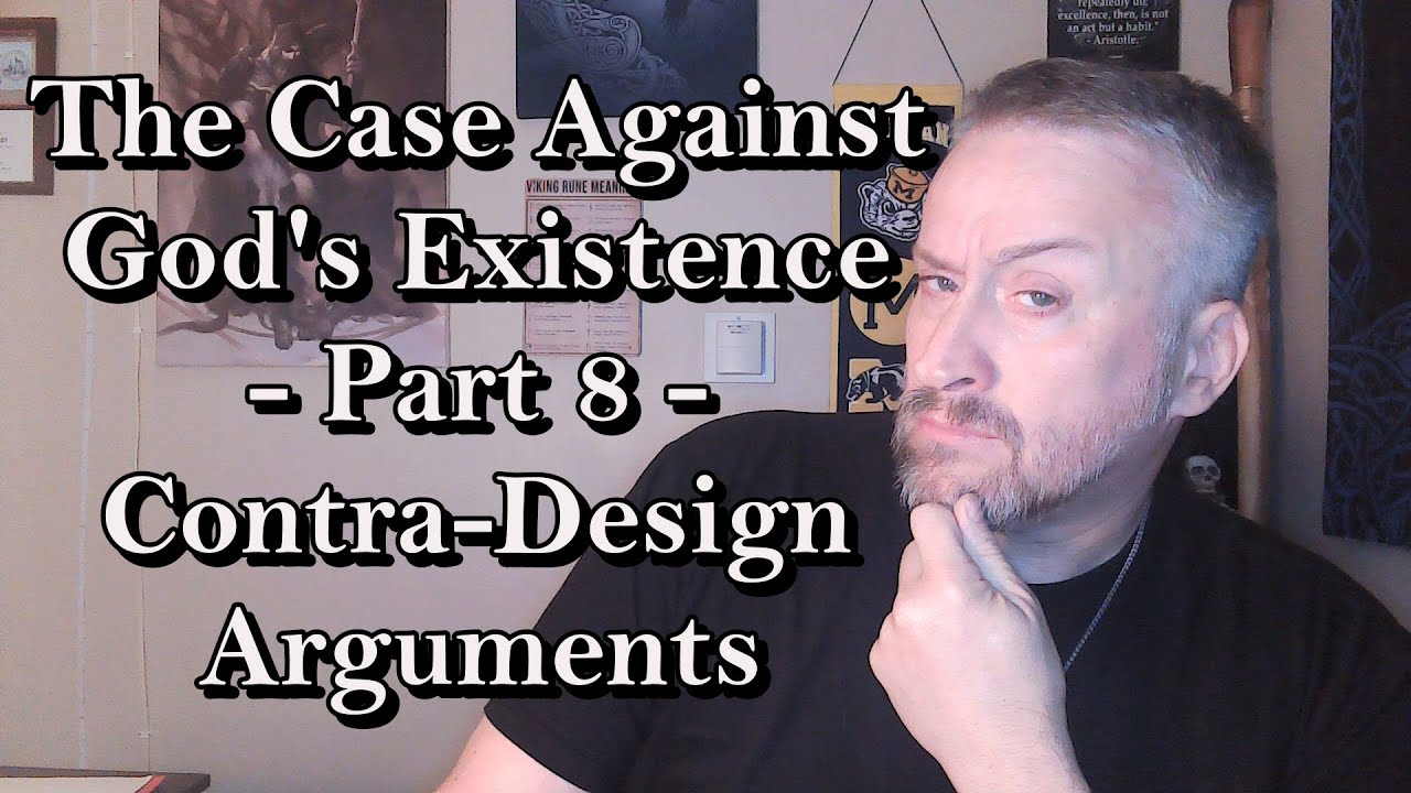 The Case Against God's Existence - Part 8 - Contra-Design Arguments ...