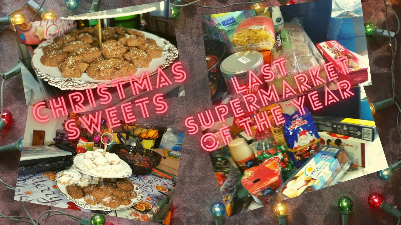 ΤΑ ΓΛΥΚΑ ΤΩΝ ΧΡΙΣΤΟΥΓΕΝΝΩΝ / CHRISTMAS SWEETS LAST SUPERMARKET HAUL OF ...