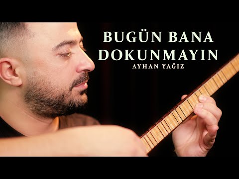 Ayhan Yağız | Bugün Bana Dokunmayın