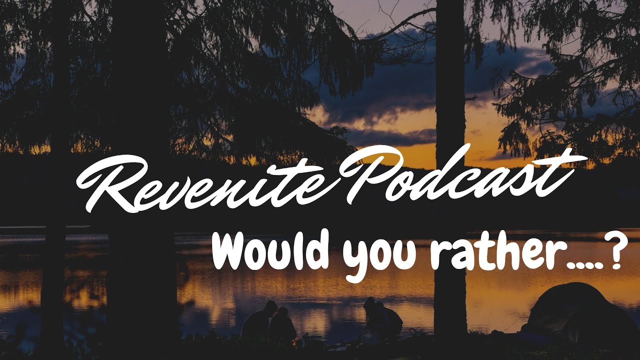 Revenite Podcast Episode 6, Would you rather.....?! - YouTube