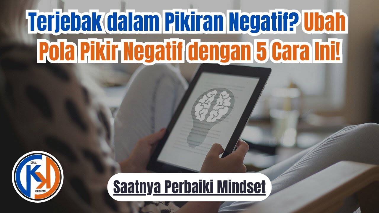 5 Cara Mengubah Pola Pikir Negatif Menjadi Positif | Perbaiki Mindset ...
