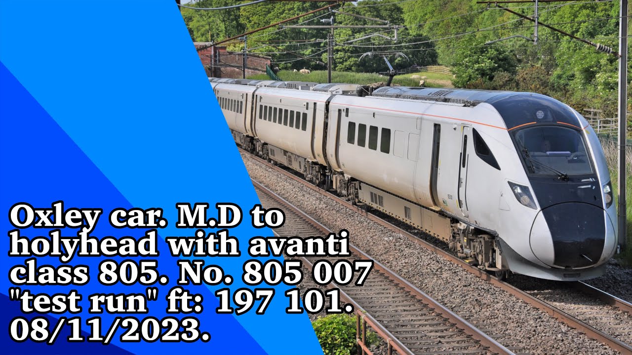 Oxley car M.D to holyhead with avanti class 805. No. 805 007 "test run ...