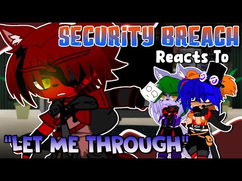 Security Breach Reacts To LET ME THROUGH | FNaF | Gacha