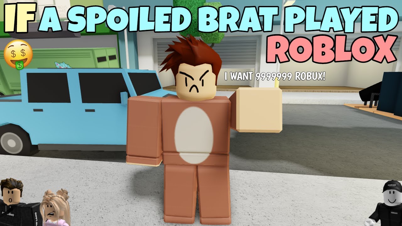 If A Spoiled Brat Played ROBLOX - YouTube