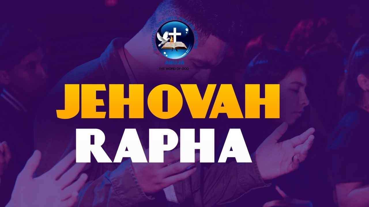 JEHOVAH-RAPHA ll Fruitful Vine International Prayer Centre - YouTube