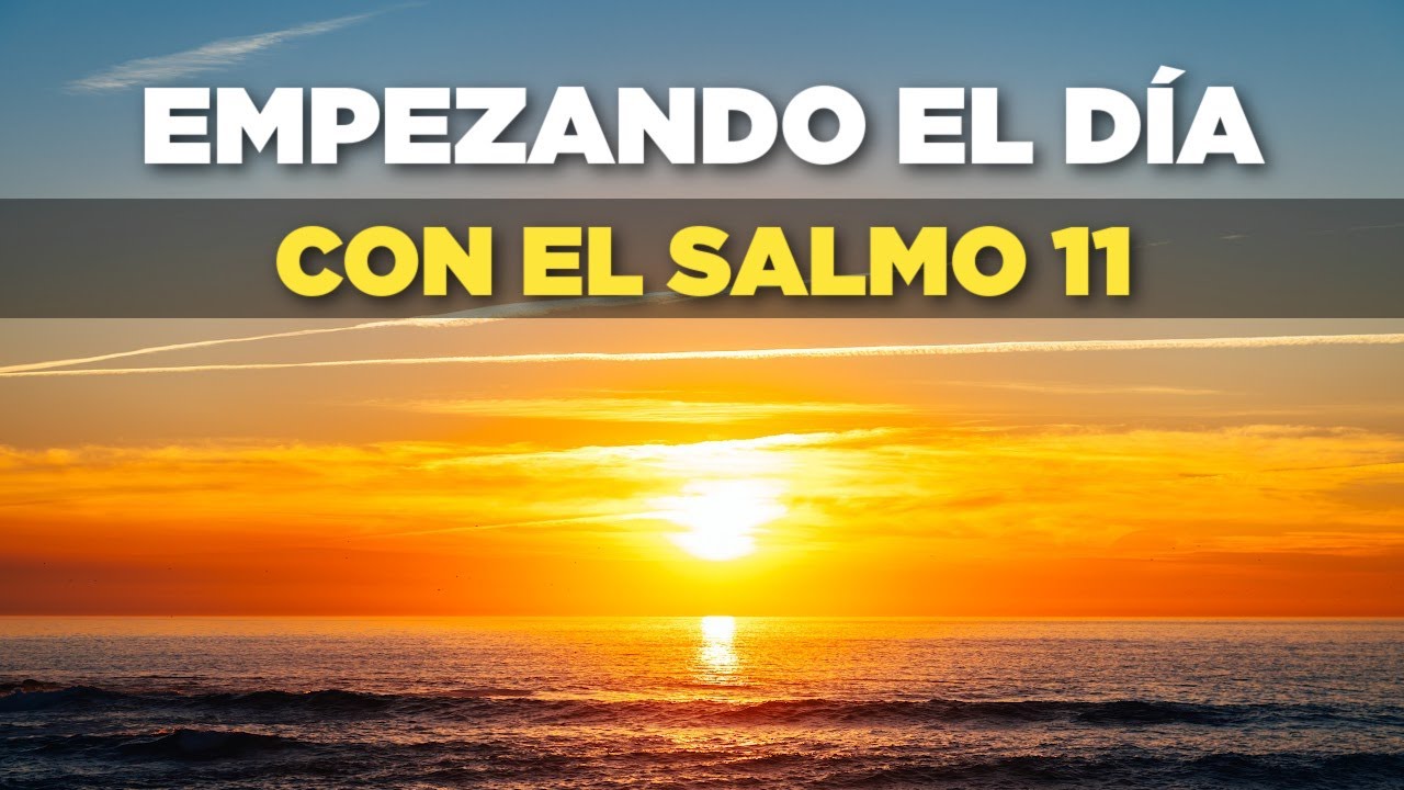 EMPEZANDO el DÍA en Las Manos de Dios con el Salmo 11 para Protección ...