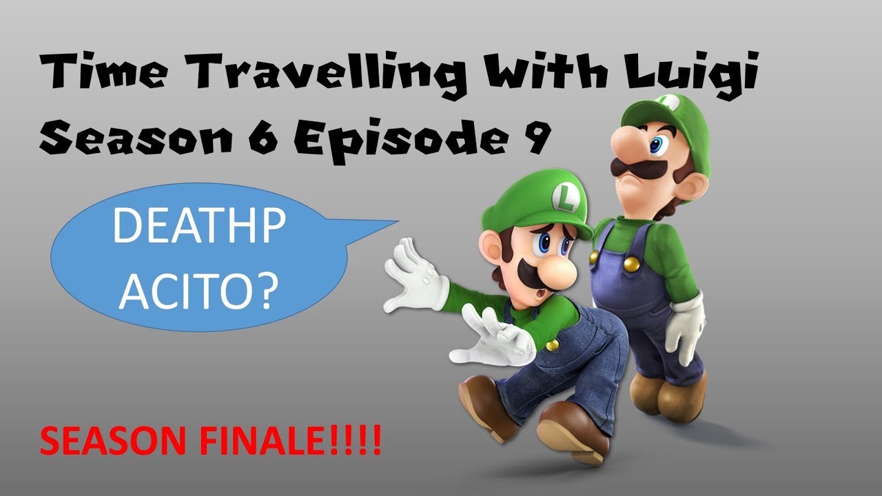 Time Travelling With Luigi S6 Ep9 - Deathpacito [SEASON FINALE] - YouTube