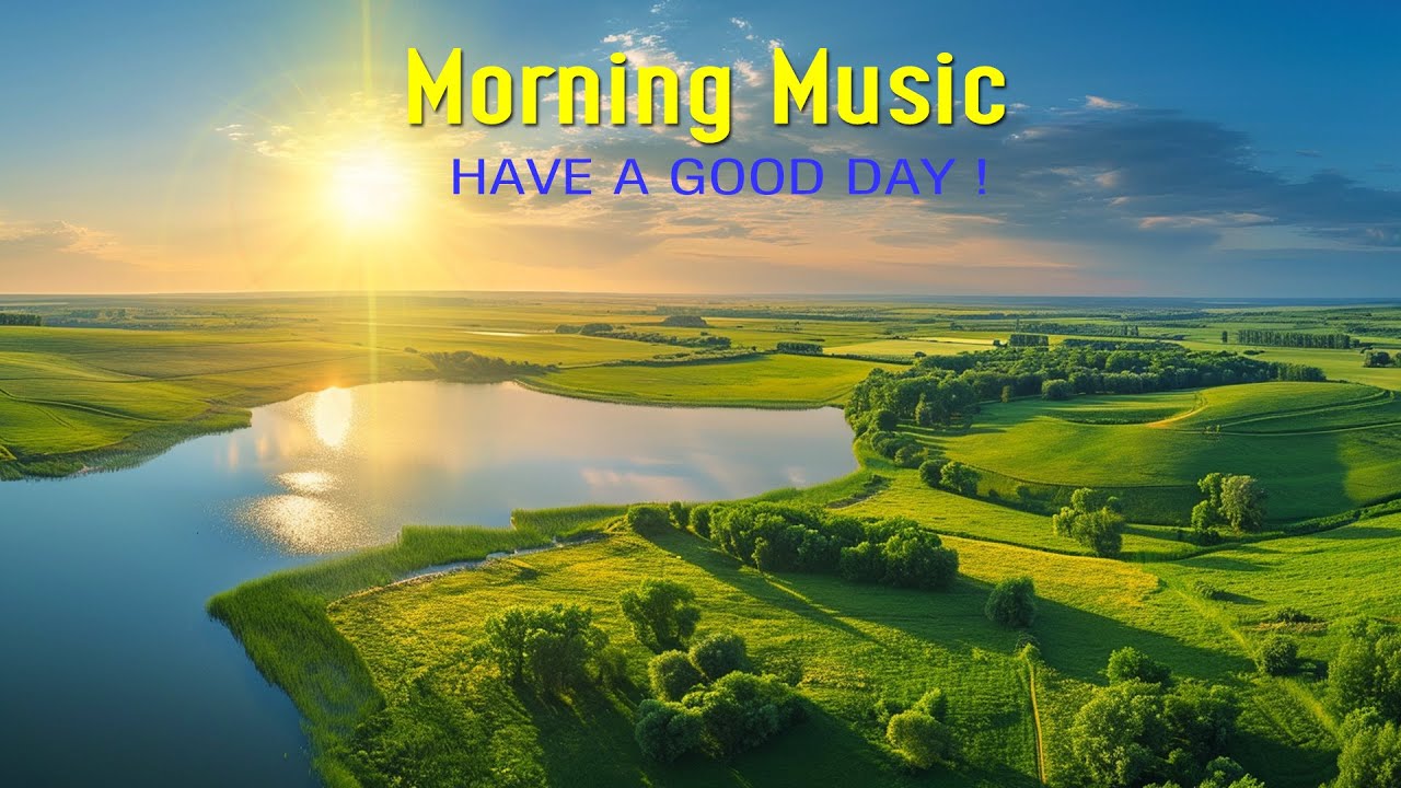BEAUTIFUL MORNING Music With Pure Positive Energy - Wake Up Happy ...