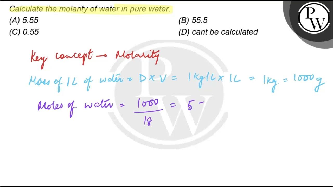 Calculate The Molarity Of Water In Pure Water A 5 55 B calculate-the-molarity-of-water-in-pure-water-a-5-55-b