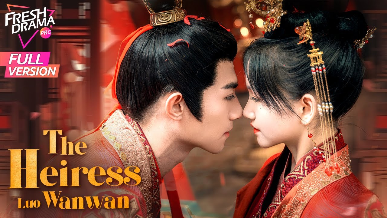 【Full Version】The Heiress Luo Wanwan |💘Chivalrous girl escaped from marriage | Hei Ze, Wu Siyu ...