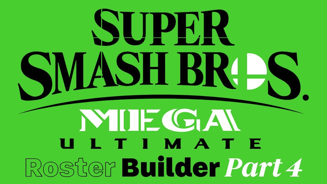 Roster Builder: Super Smash Bros. Mega Ultimate (Part 4) - YouTube