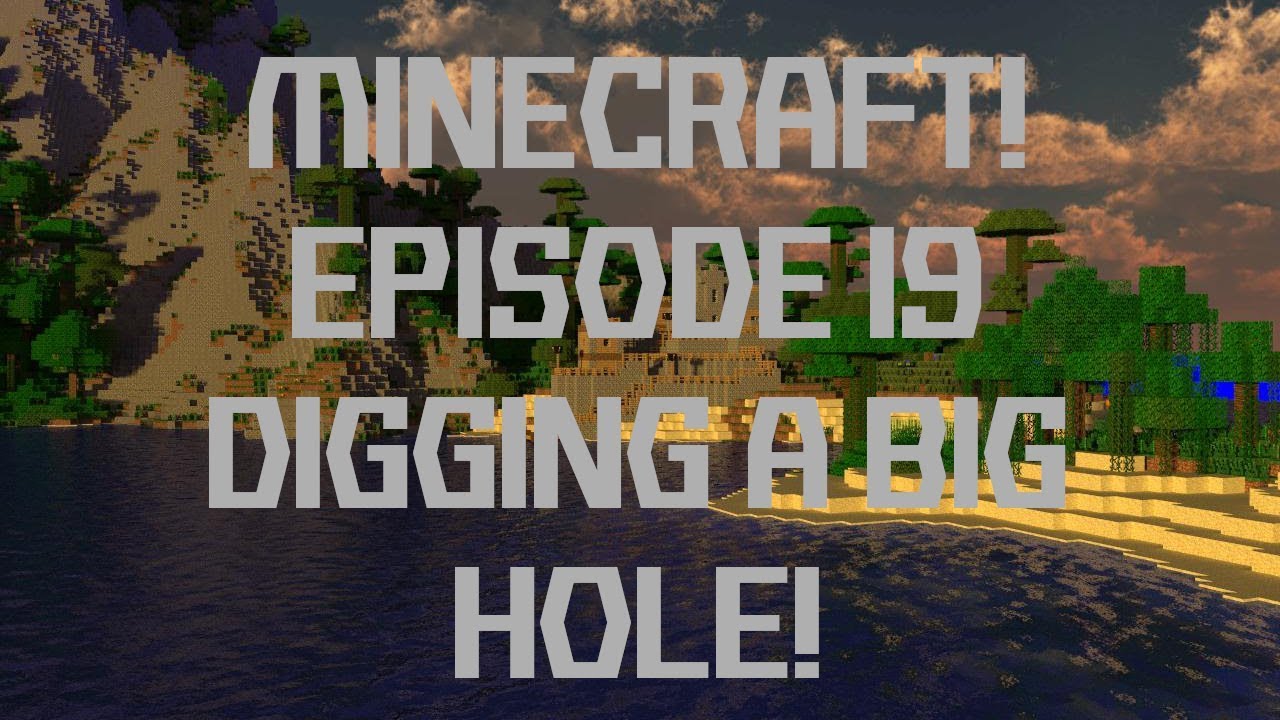 Minecraft! Episode 19 - Digging a Big Hole! - YouTube