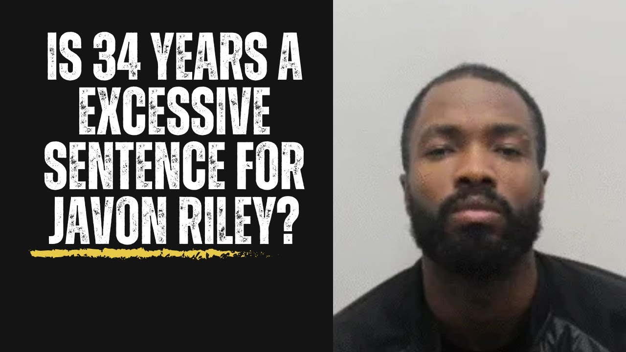 Is 34 Years A Excessive Sentence For Javon Riley? - YouTube