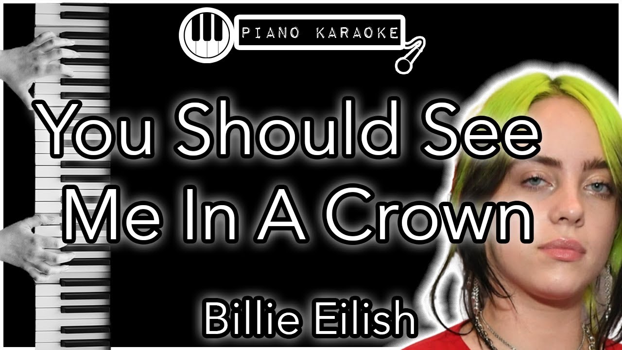 You Should See Me In A Crown - Billie Eilish - Piano Karaoke ...