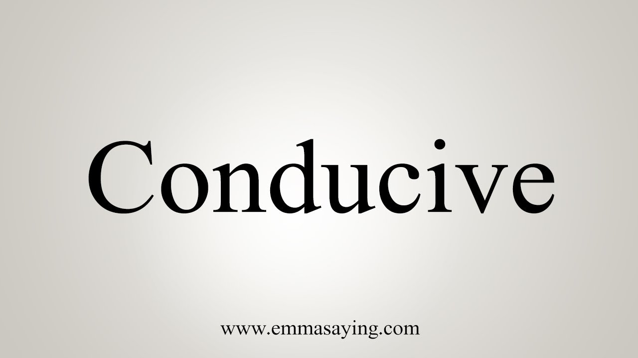 How To Say Conducive - YouTube