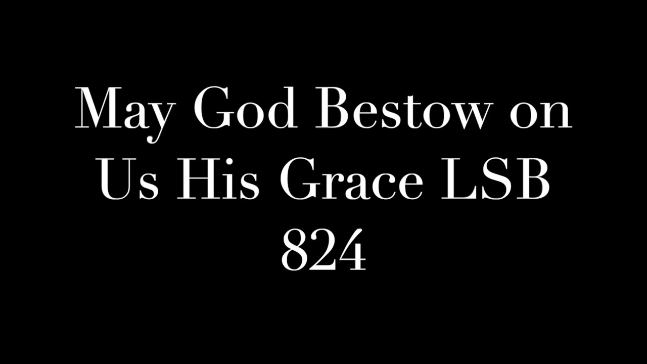 May God Bestow on Us His Grace LSB 824 - YouTube
