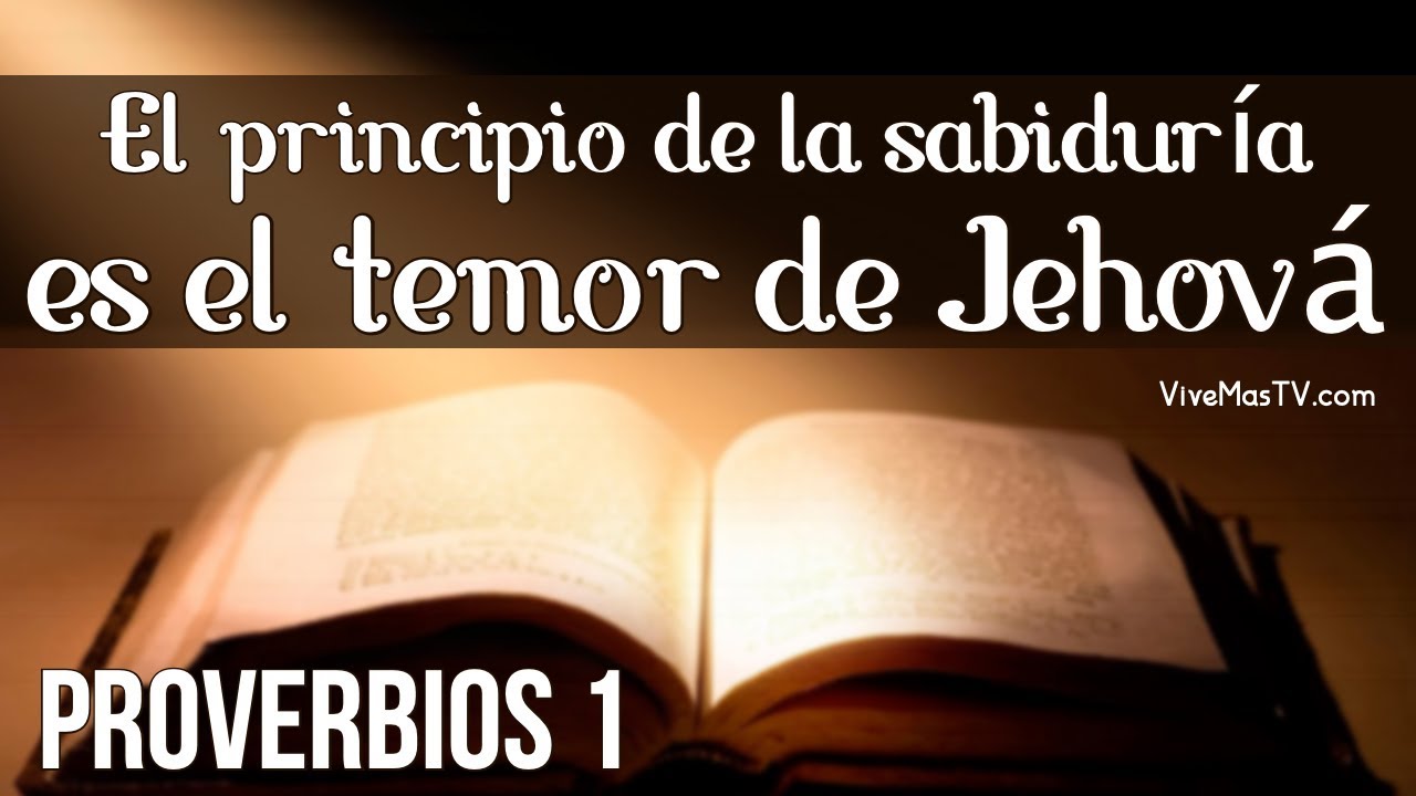 El principio de la sabiduría es el temor de Jehová | Proverbios 1 - YouTube