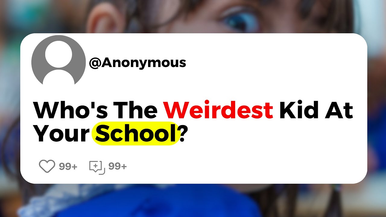 Who's The Weirdest Kid At Your School? - YouTube