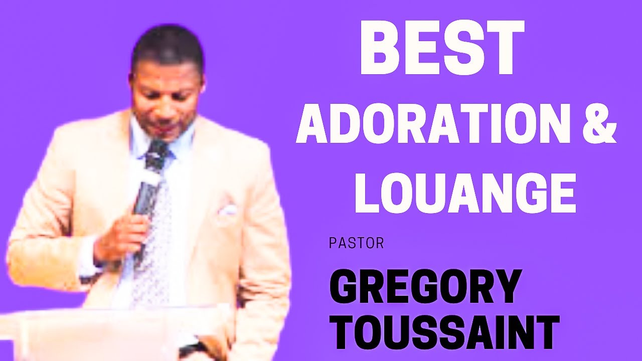 BEST ADORATION & LOUANGE PASTOR GREGORY TOUSSAINT - YouTube