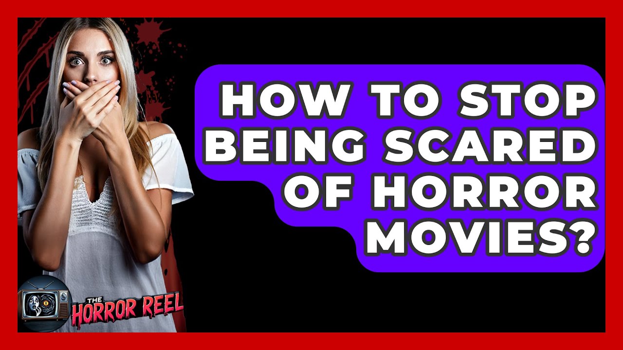 How To Stop Being Scared Of Horror Movies? - The Horror Reel - YouTube