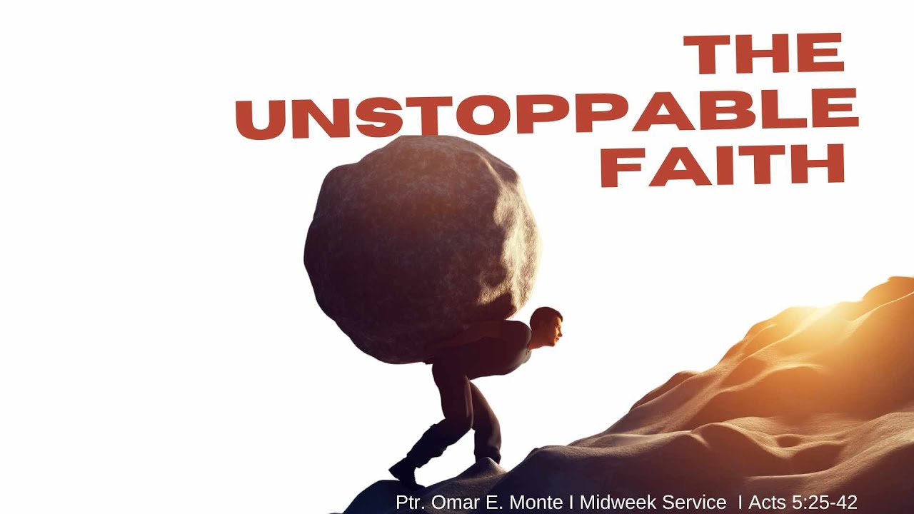 The Unstoppable Faith | Acts 5:25-42 | Ptr. Omar E. Monte - YouTube