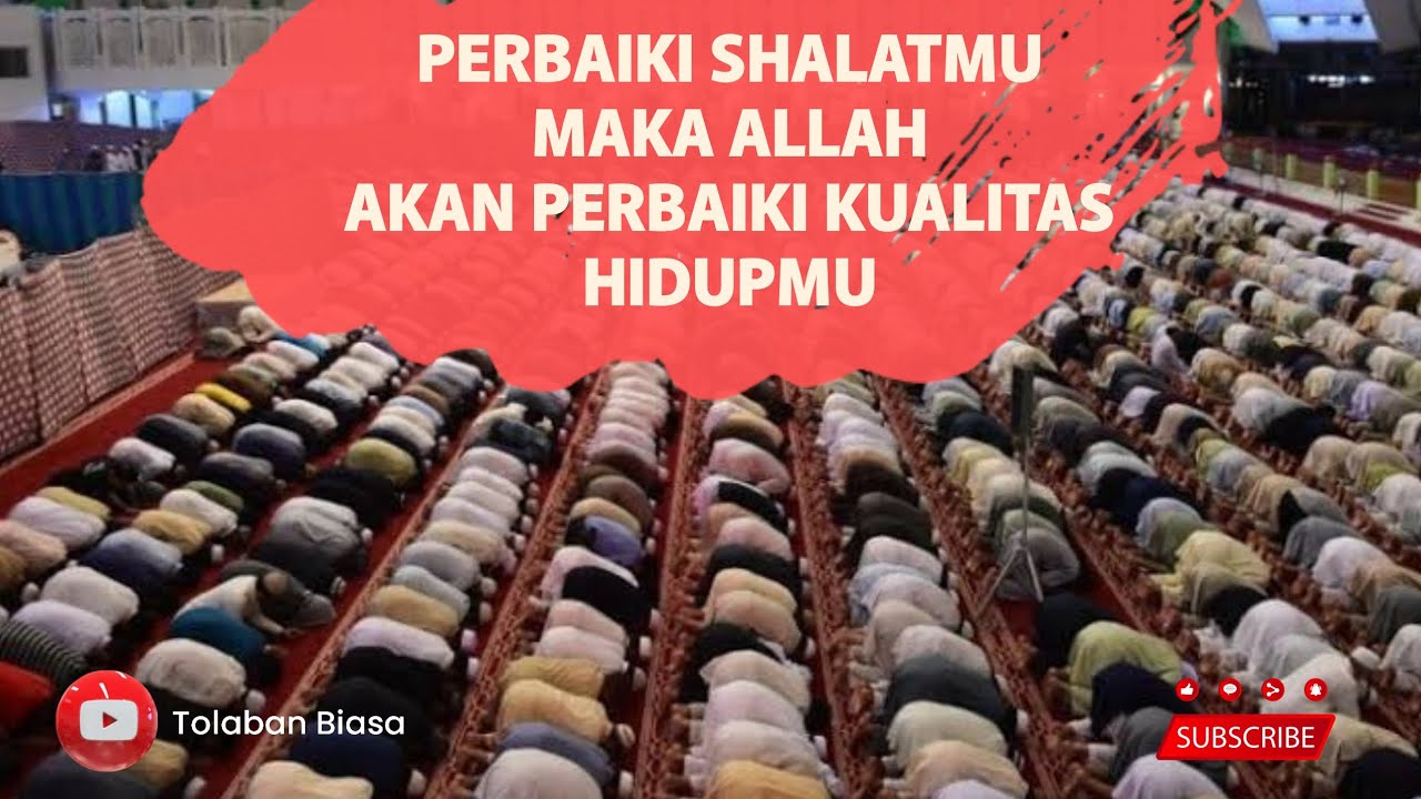 Perbaiki shalat mu agar Allah perbaiki kehidupanmu !!! - YouTube
