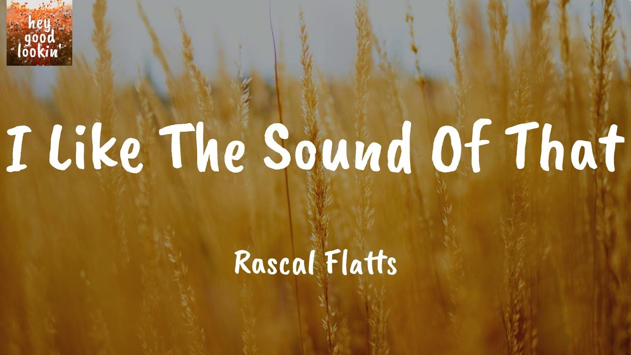 I Like The Sound Of That - Rascal Flatts (Lyrics) - YouTube