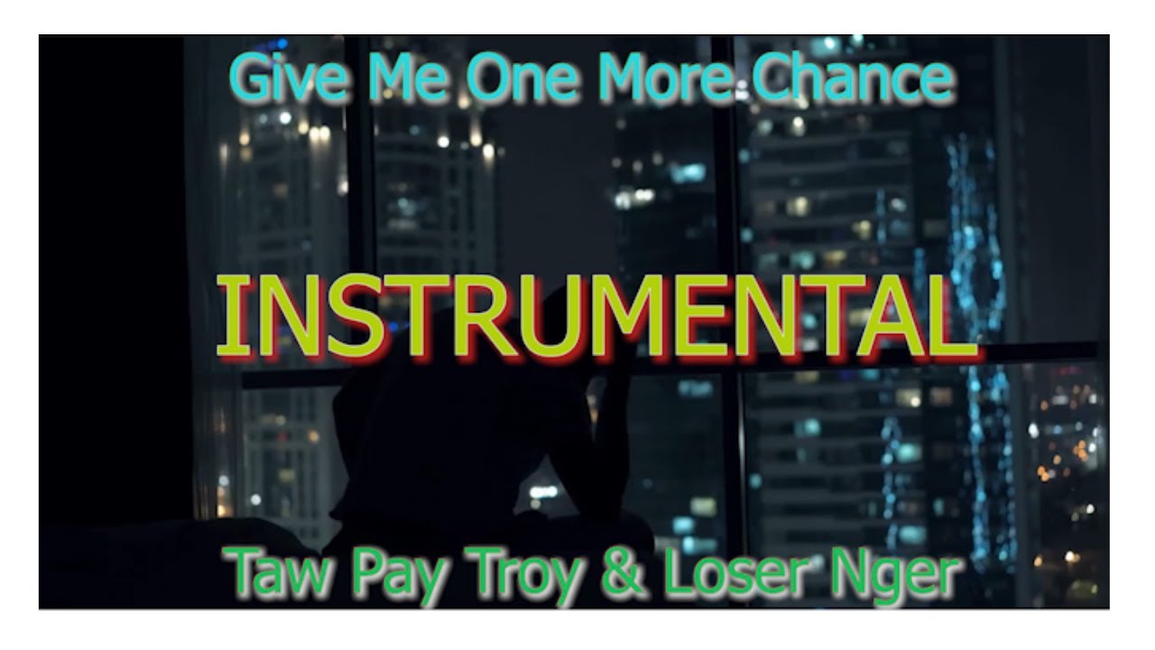 "Give Me One More Chance" By Taw Pay Troy Ft Loser Nger (INSTRUMENTAL ...