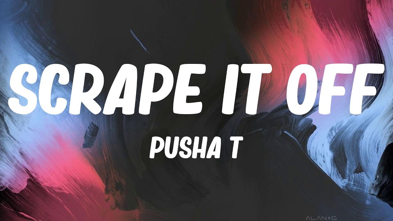 Pusha T - Scrape It Off (Lyrics) - YouTube